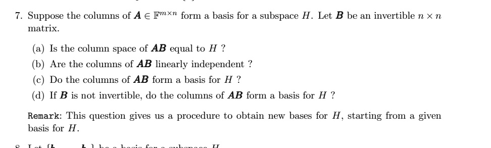 SOLVED: 7. Suppose the columns of A in Fmxn form a basis for a subspace H. Let B be an ...