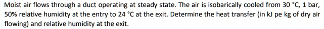 SOLVED: Moist air flows through a duct operating at steady state. The ...