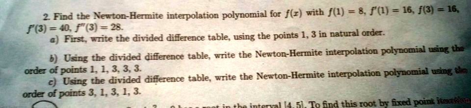SOLVED:2 Find tbe Nenton-Hermite interpolation polynomial for f(z) with ...