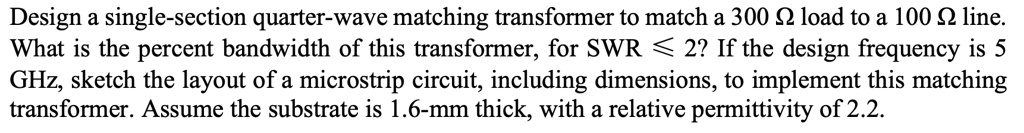 SOLVED: Design a single-section quarter-wave matching transformer to ...