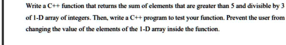 Solved Write A C Function That Returns The Sum Of Elements That Are Greater Than 5 And