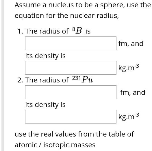 SOLVED: Assume a nucleus to be a sphere, use the equation for the ...