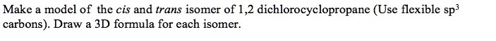 SOLVED: Makc modcl of the cis and trans isomer of 1,2 ...