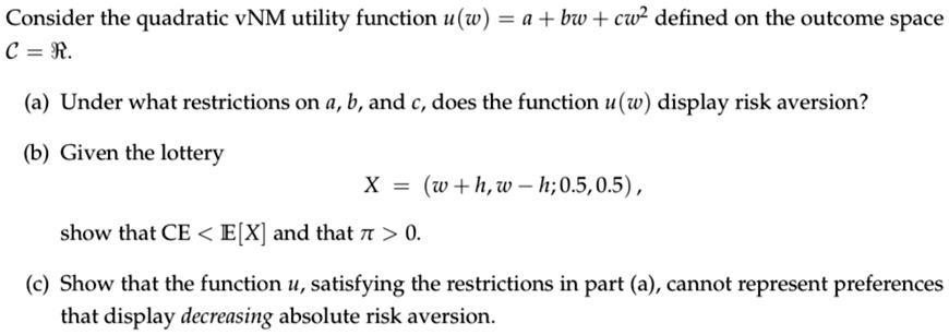 Consider the quadratic vNM utility function u(w) = a + bw + cw^2 ...