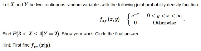 SOLVED:Let X and Y be two continuous random variables with the following joint probability ...