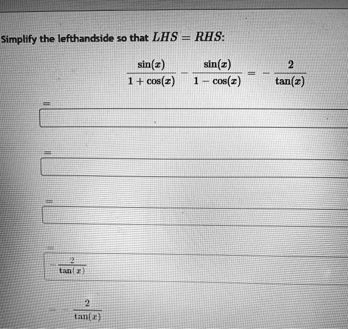 SOLVED: Simplify the lefthandside so that LHS| RHS: sin(x) 1 + cos(x ...
