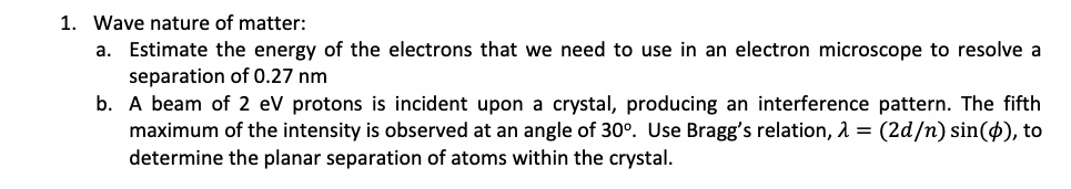 1. Wave nature of matter: a. Estimate the energy of the electrons that ...