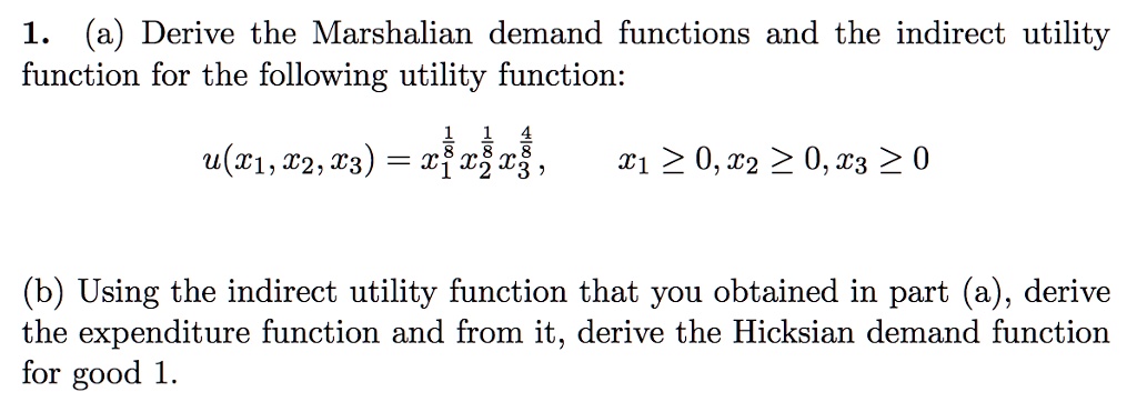 SOLVED: 1. (a) Derive the Marshalian demand functions and the indirect utility function for the ...