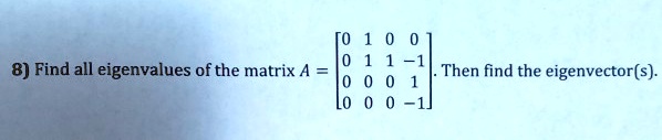 SOLVED: 8) Find all eigenvalues ofthe matrix A Then find the eigenvector(s)-
