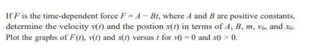 If F is the time-dependent force F=A-B t, where A and B are positive ...