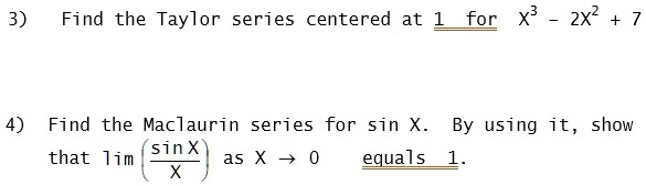 SOLVED: for X3 2X2 Find the Taylor series centered at 3) 4) Find the ...