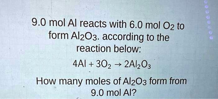 90 molalreacts with 60 mol o2 to form al2o3according to the reaction ...