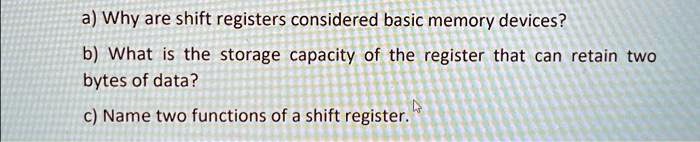 SOLVED: a) Why are shift registers considered basic memory devices? b ...