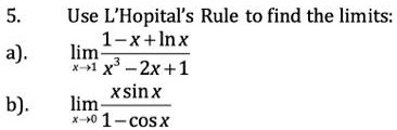 SOLVED: 5. Use L'Hopital's Rule to find the limits 1-x+1nx lim x1x3-2x ...