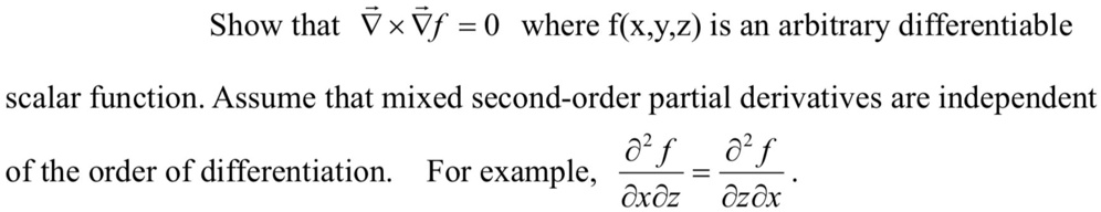Show that ∇ × ∇f = 0 where f(x, y, z) is an arbitrary differentiable ...