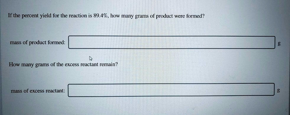 SOLVED: If the percent yield for the reaction is 89.4%, how many grams ...