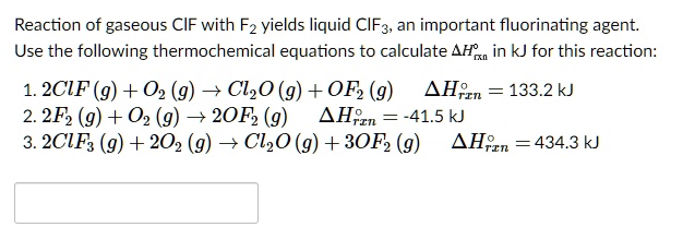 SOLVED: Reaction of gaseous ClF with F2 yields liquid ClF3, an ...