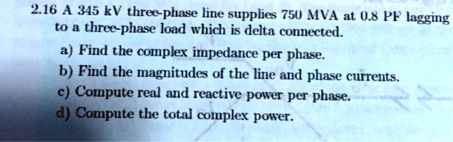 SOLVED: 2.16 A 345 kV three-phase line supplies 750 MVA at 0.8 PF ...