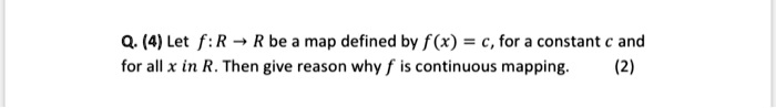 SOLVED: Q. (4) Let f:R Rbe map defined by f(x) = €, for constant and for allx in R Then give ...