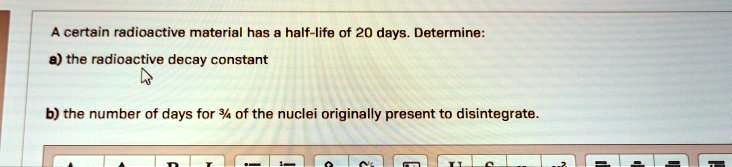 SOLVED: A certain radioactive material has a half-life of 20 days ...