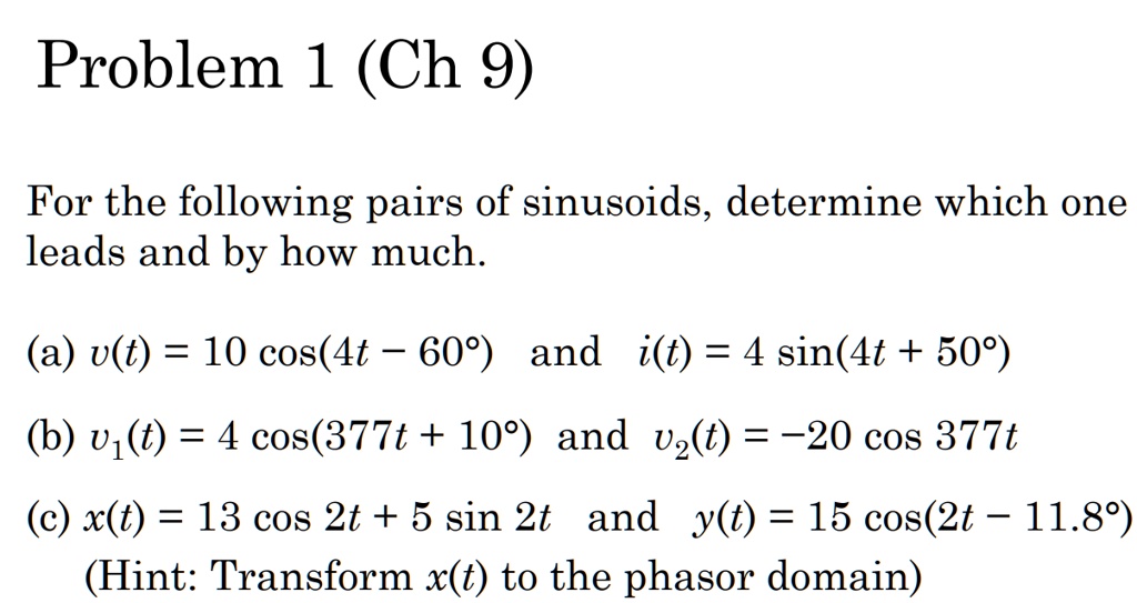 SOLVED: Text: Problem 1 (Ch 9) For the following pairs of sinusoids, determine which one leads ...