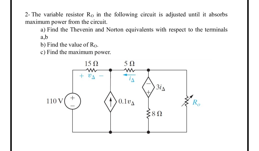 2- The variable resistor RO in the following circuit is adjusted until it absorbs maximum power ...