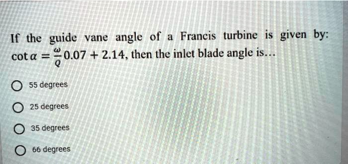 if the guide vane angle of a francis turbine is given by cot a007214 ...