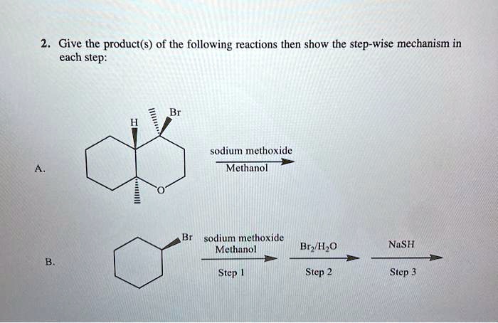 give the products of the following reactions then show the step wise ...