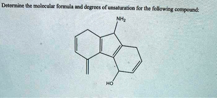 determine the molecular formula and degrees of unsaturation for the ...