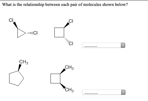 SOLVED: What is the relationship between each pair of molecules shown below? "WCI CH3 9 CH3 'CH3