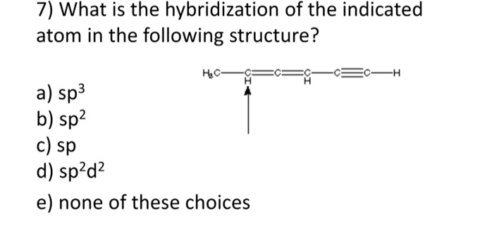 SOLVED: 7) What is the hybridization of the indicated atom in the ...