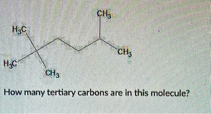 SOLVED: Text: CH3 H3C; CH3 H3C How many tertiary carbons are in this molecule? CH3