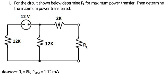 1. For the circuit shown below determine RL for maximum power transfer. Then determine the ...