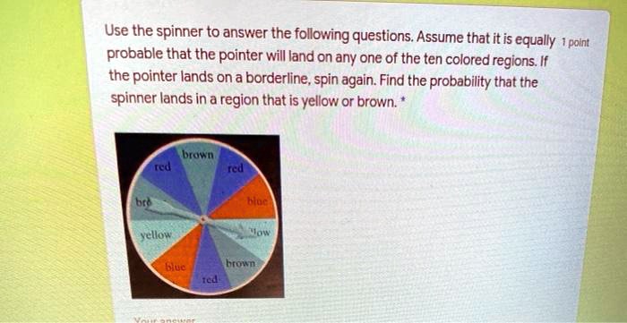 SOLVED: Use the spinner to answer the following questions. Assume that ...