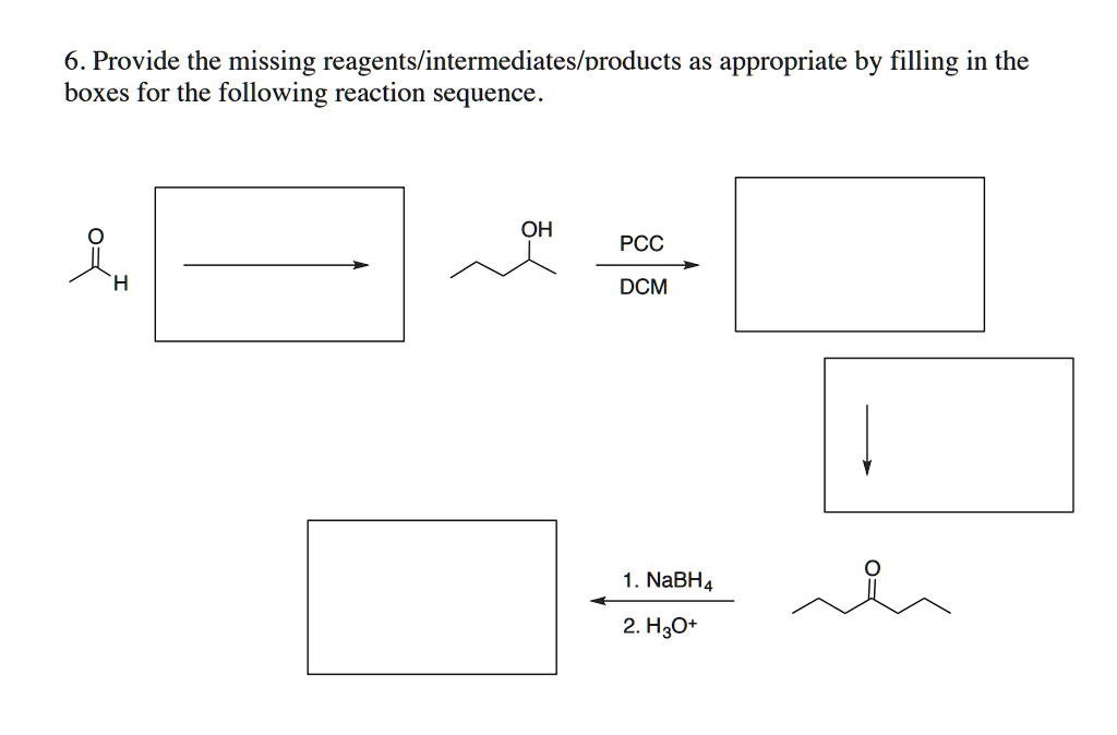 SOLVED: 6.Provide the missing reagents/intermediates/roducts as ...