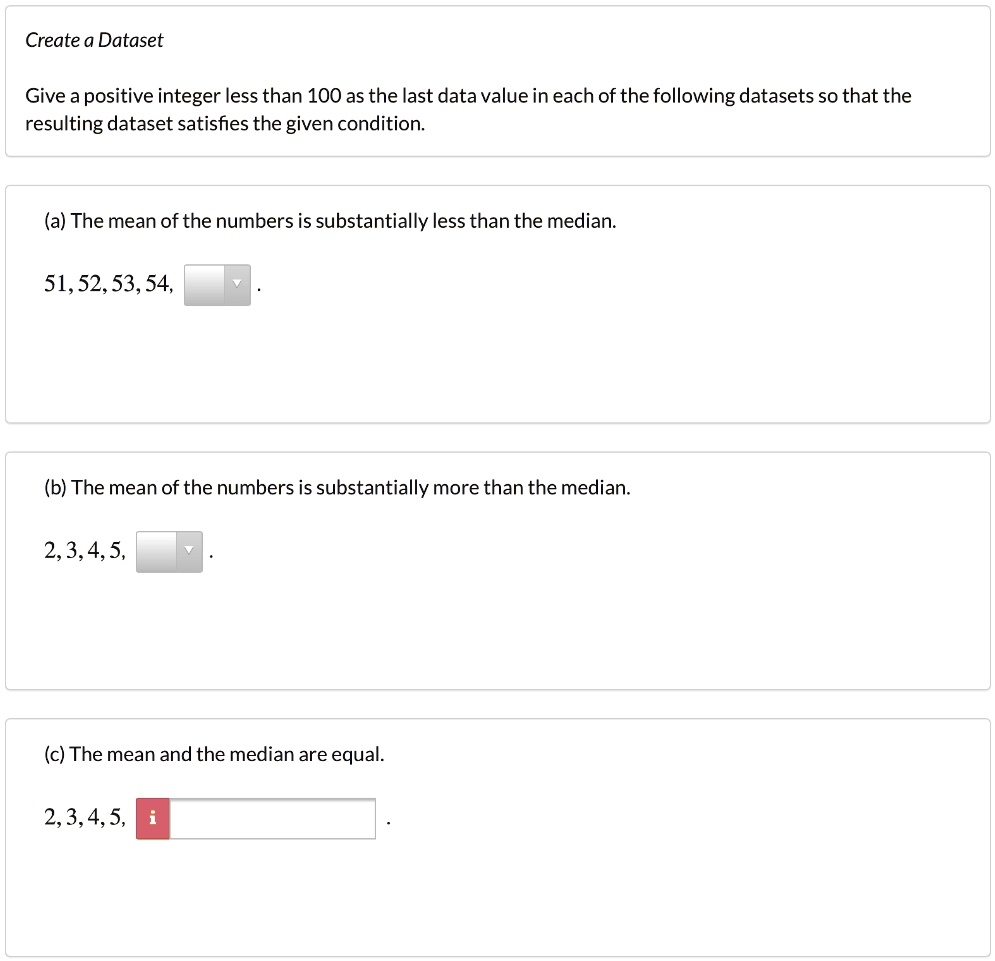 create a dataset give a positive integer less than 100 as the last data value in each of the ...