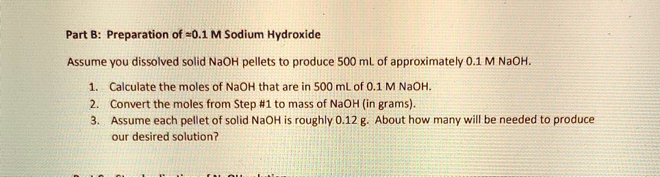 SOLVED: Part B: Preparation of =0.1 M Sodium Hydroxide Assume you dissolved solid NaOH pellets ...