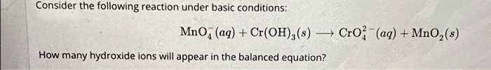 SOLVED: Consider the following reaction under basic conditions: MnO4 (aq) + Cr(OH)3 (s) → CrO2 ...
