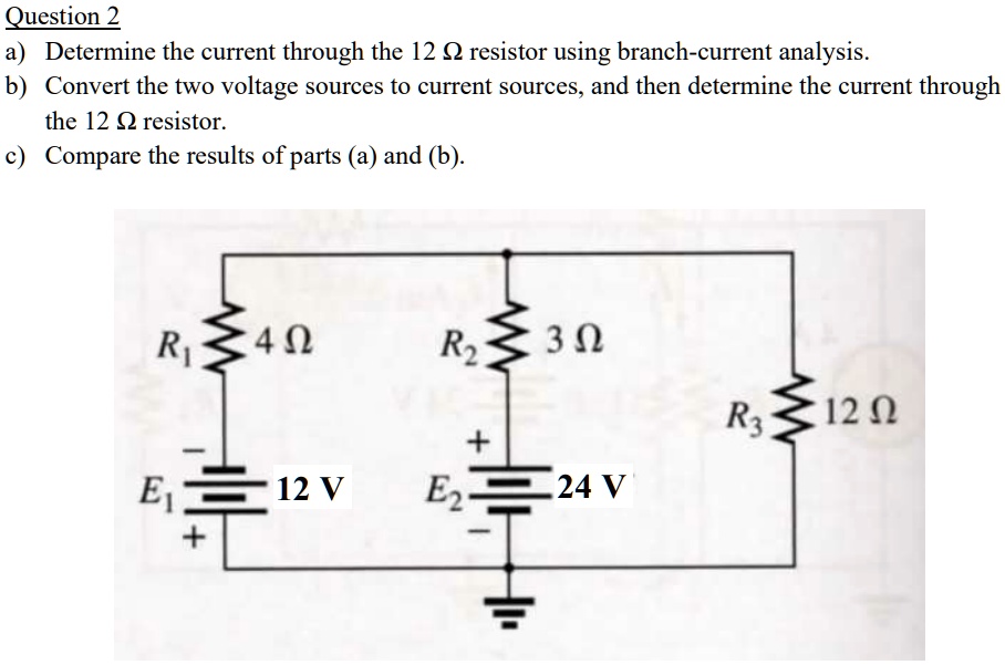 Question 2 a) Determine the current through the 12 Î© resistor using branch-current analysis b ...