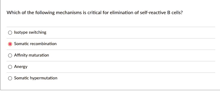 which of the following mechanisms is critical for elimination of self ...