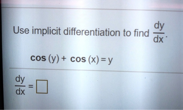 SOLVED: Use implicit differentiation to find dy dx cos (y) + cos (x)=y dy dx