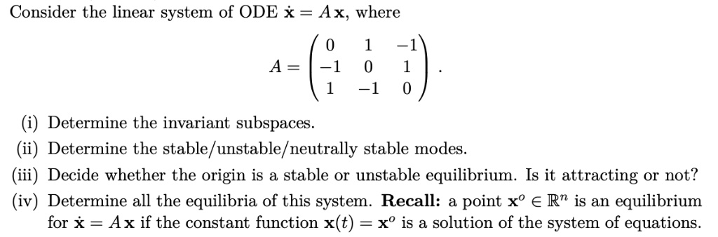 Solved Consider The Linear System Of Ode X Ax Where A 0 8 I Determine The Invariant