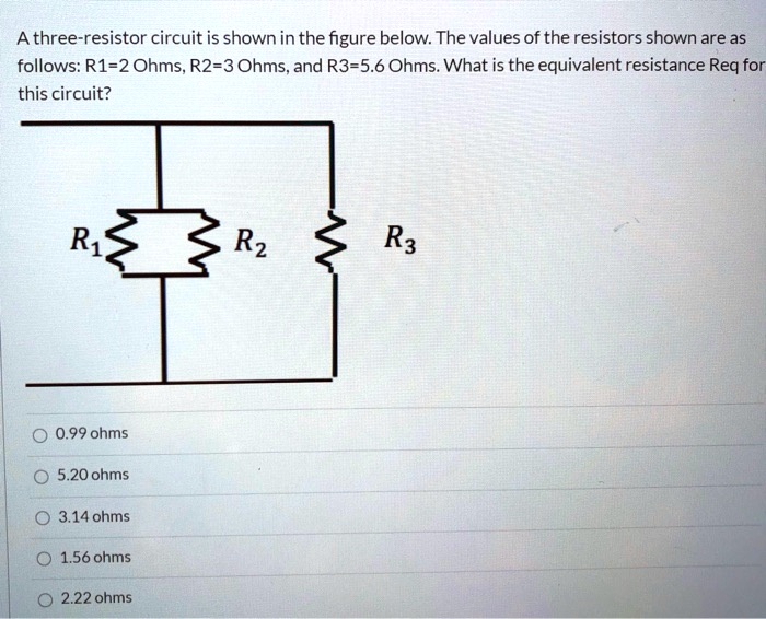 SOLVED: A three-resistor circuit is shown in the figure below. The values of the resistors shown ...