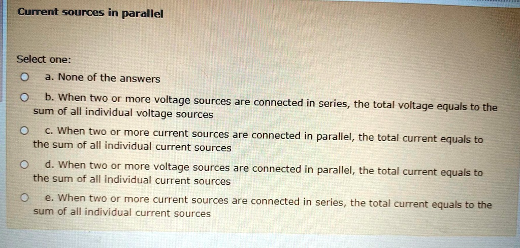 SOLVED: Current sources in parallel Select one: None of the answers ...