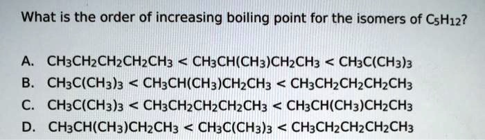 SOLVED:What is the order of increasing boiling point for the isomers of ...