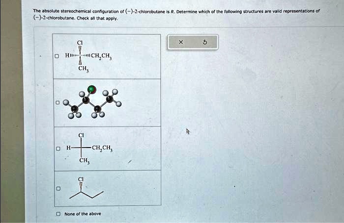 The absolute stereochemical configuration of (-)-2-chlorobutane is R ...