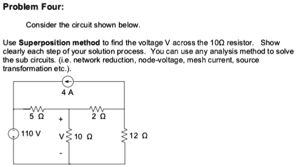 Problem Four: Consider the circuit shown below. Use the Superposition method to find the voltage ...