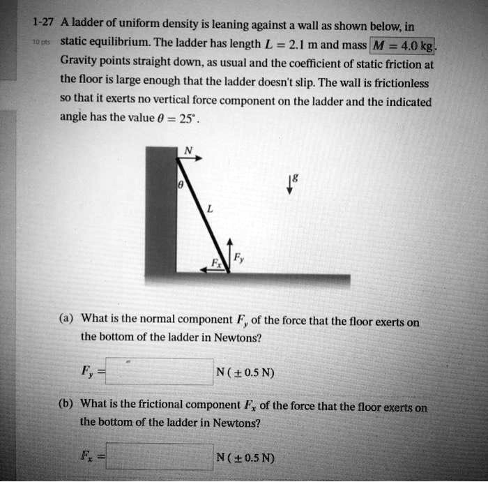 SOLVED: 127 A ladder of uniform density is leaning against wall as ...