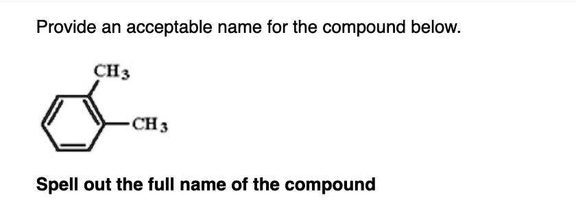 Provide an acceptable name for the compound below: CH, Spell out the ...