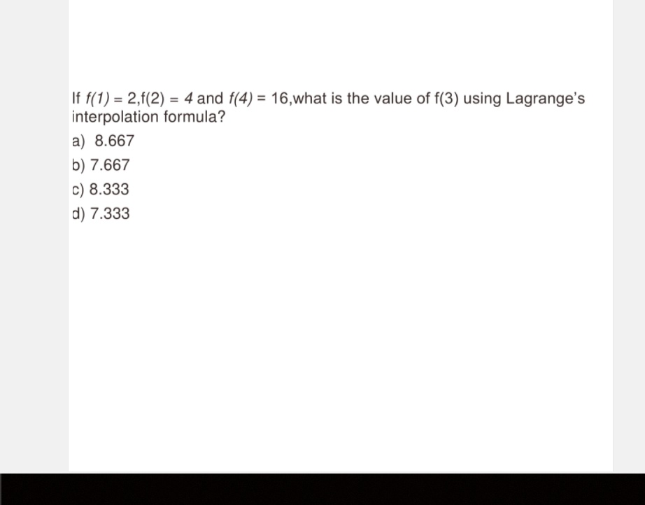 SOLVED: If f(1) = 2,f(2) = 4 and f(4) = 16,what is the value of f(3) using Lagrange's ...